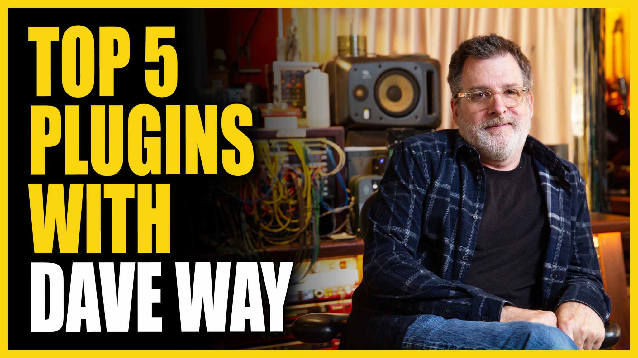 Top 5 Plugins with 4x Grammy Winning Producer Dave Way - Produce Like A Pro
