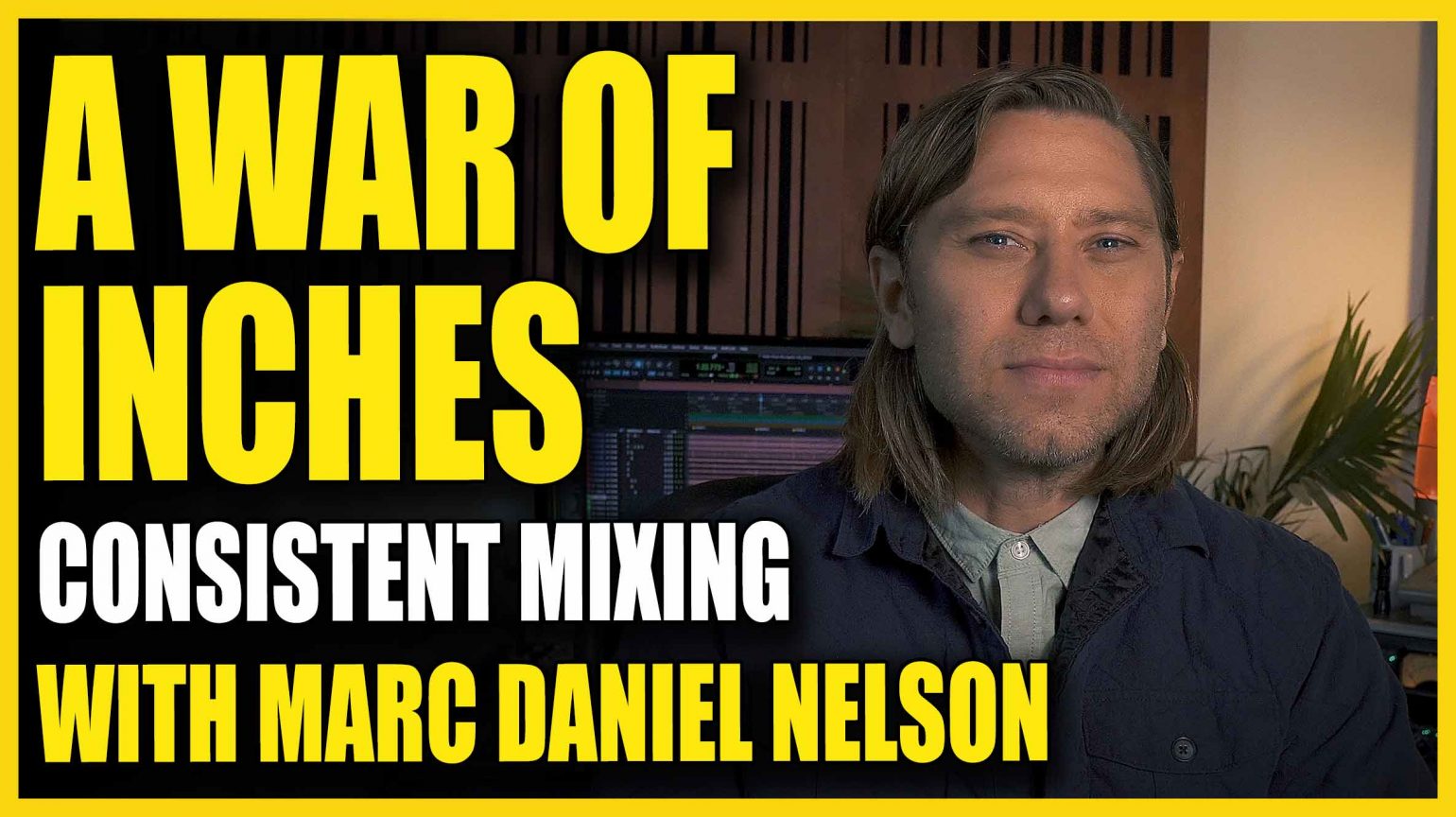 A War Of Inches - Consistent Mixing with Marc Daniel Nelson - Produce ...